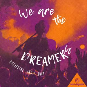 We Are The Dreamers - Uplifting Indie Pop - West One Music Group
